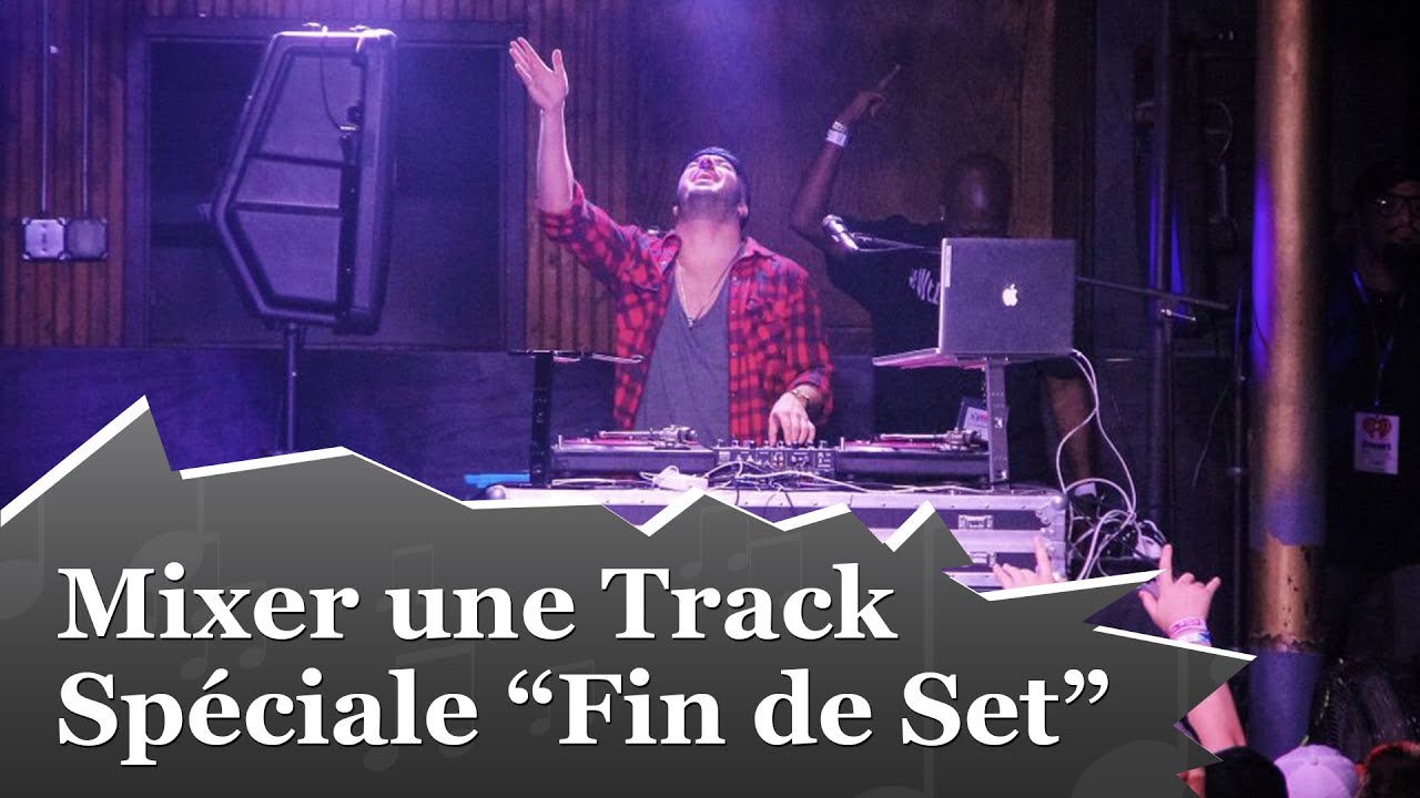 Mixer une Track Spéciale FIN DE SET Pour Passer le Relais