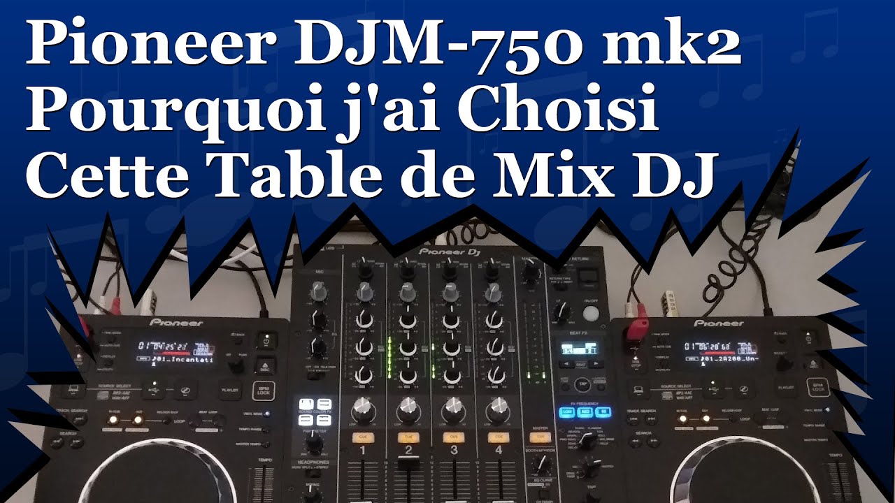 PIONEER DJM-750 MK2 - POURQUOI J'AI CHOISI CETTE TABLE DE MIX DJ